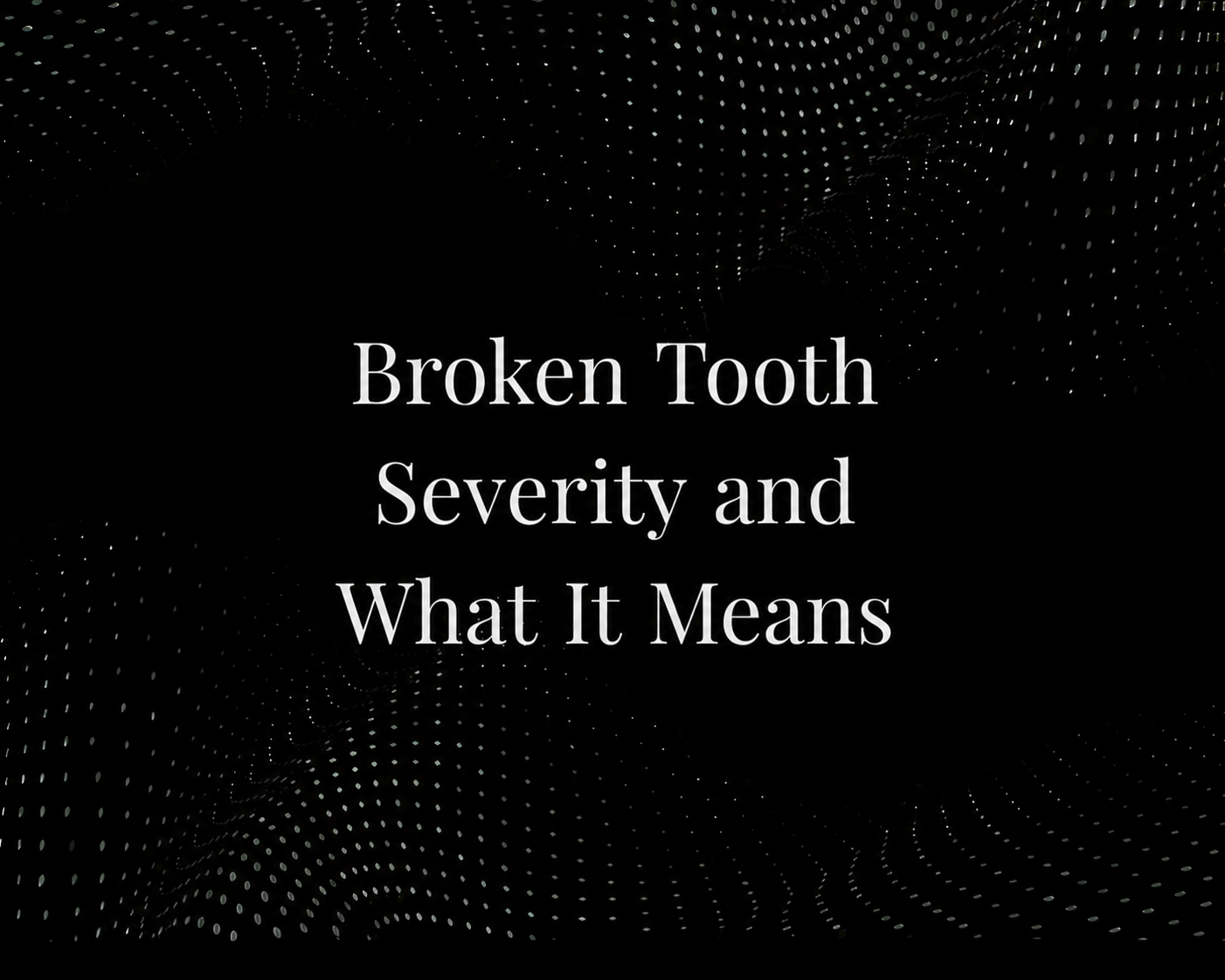 Broken Tooth Severity and What It Means | Dentzz Dental